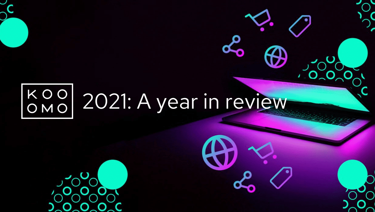 Kooomo 2021: A year in review - Kooomo Blog